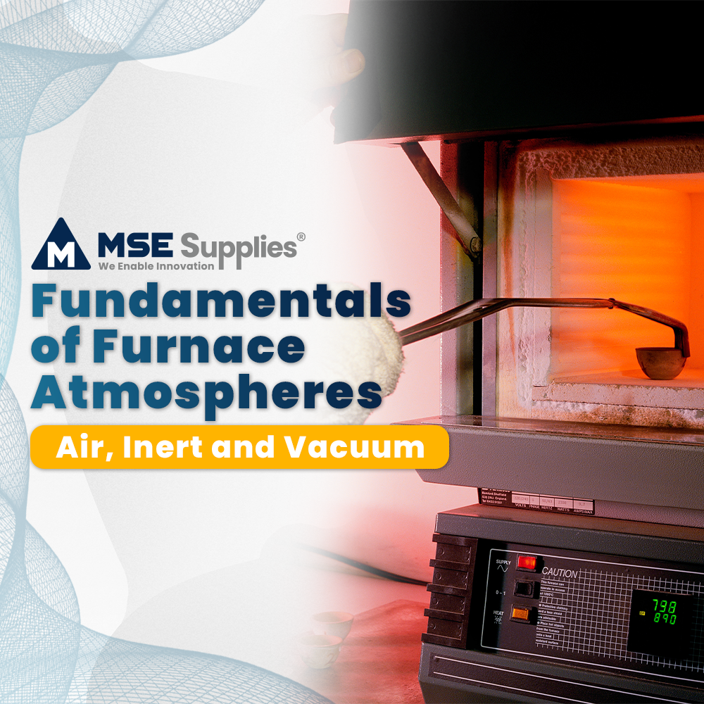 Fundamentals of Furnace Atmospheres – Air, Inert and Vacuum – MSE Supplies