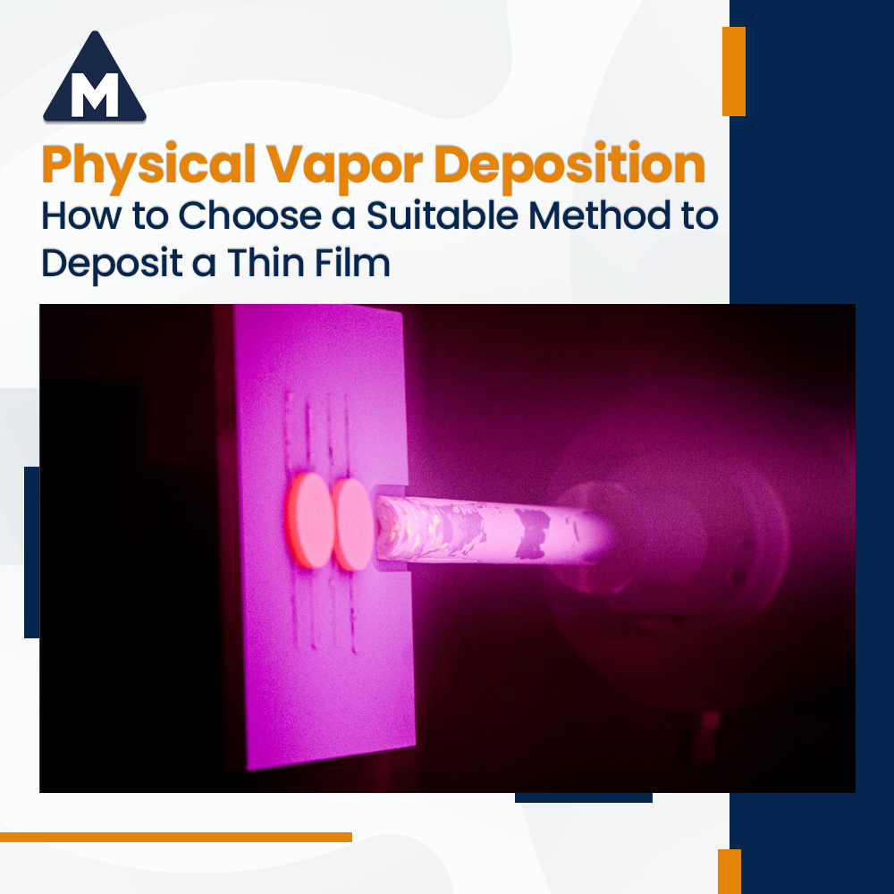 Physical Vapor Deposition-How to Choose a Suitable Method to Deposit a ...